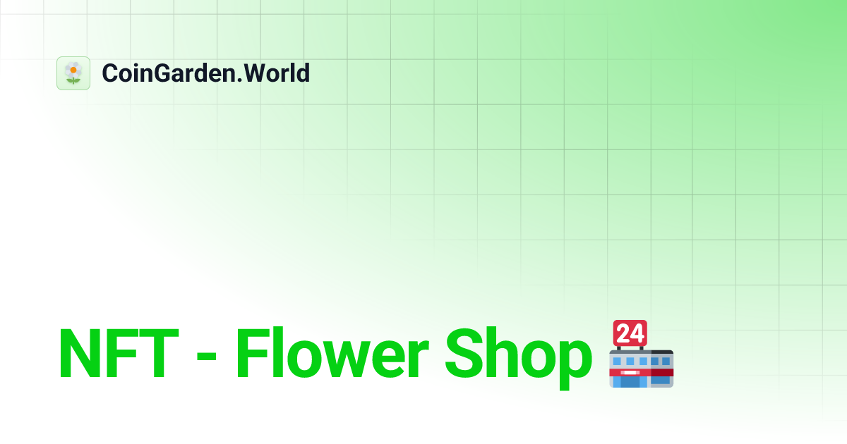 NFT - Flower Shop 🏪 | CoinGarden.World